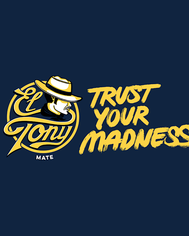 Trust Your Madness | El Tony Mate